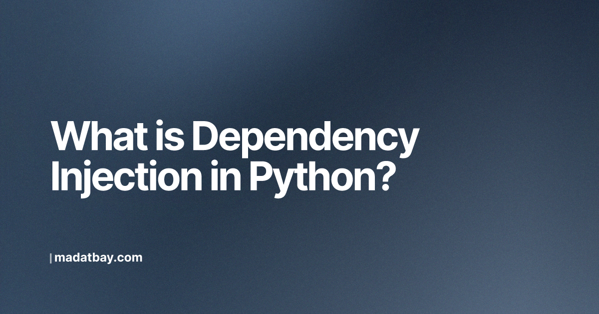 What is Dependency Injection in Python? | Madat Bayramov What is Dependency Injection in Python? | Madat Bayramov